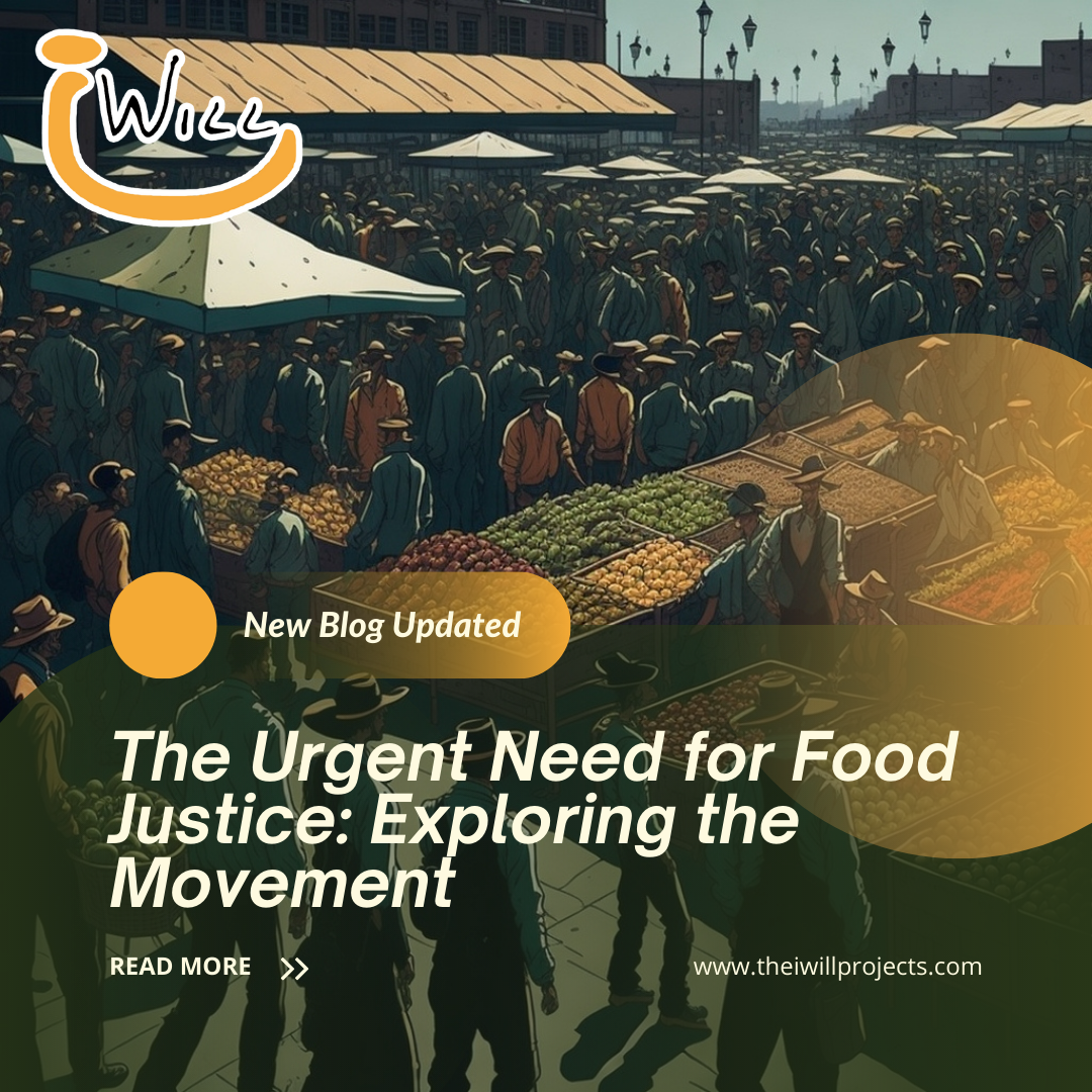 The Urgent Need for Food Justice: Exploring the Movement - The I Will ...