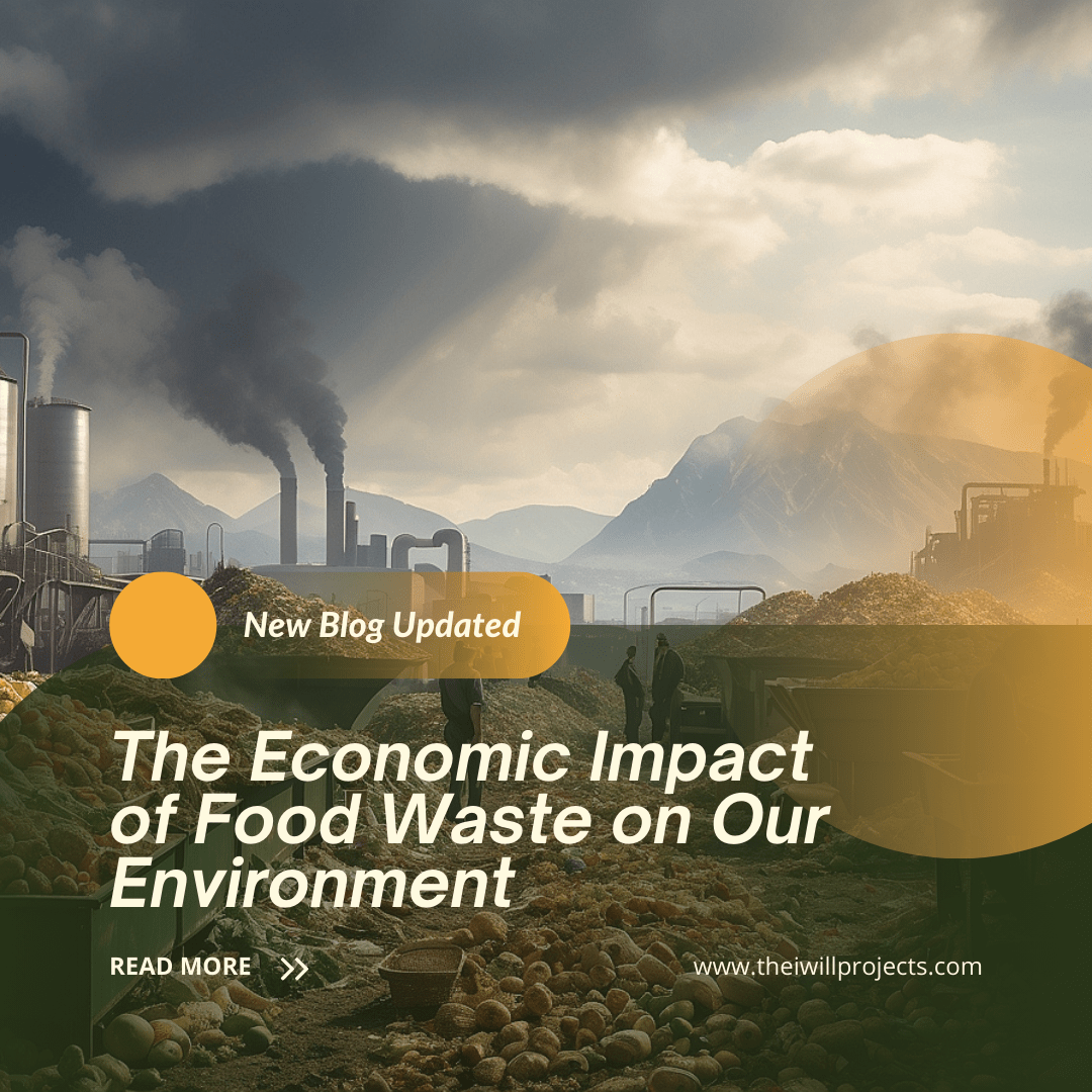 The Economic Impact of Food Waste on Our Environment - The I Will Projects