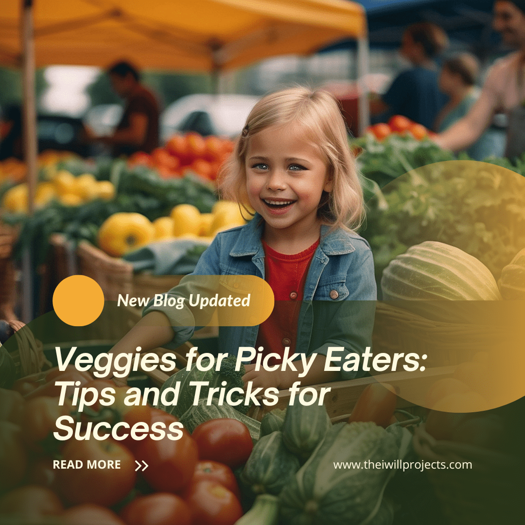 Veggies for Picky Eaters: Tips and Tricks for Success - The I Will Projects